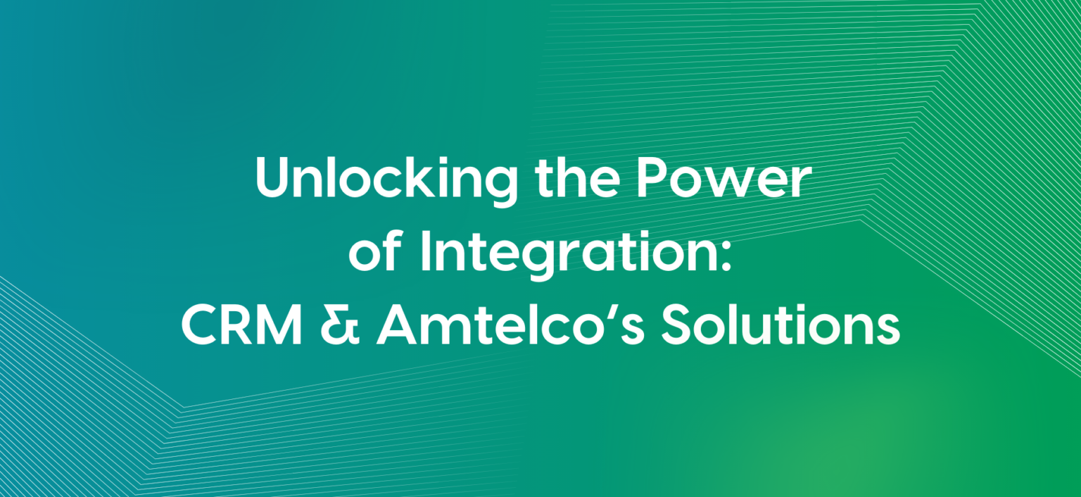 Benefits of Uniting CRM & Amtelco’s Solutions – Amtelco